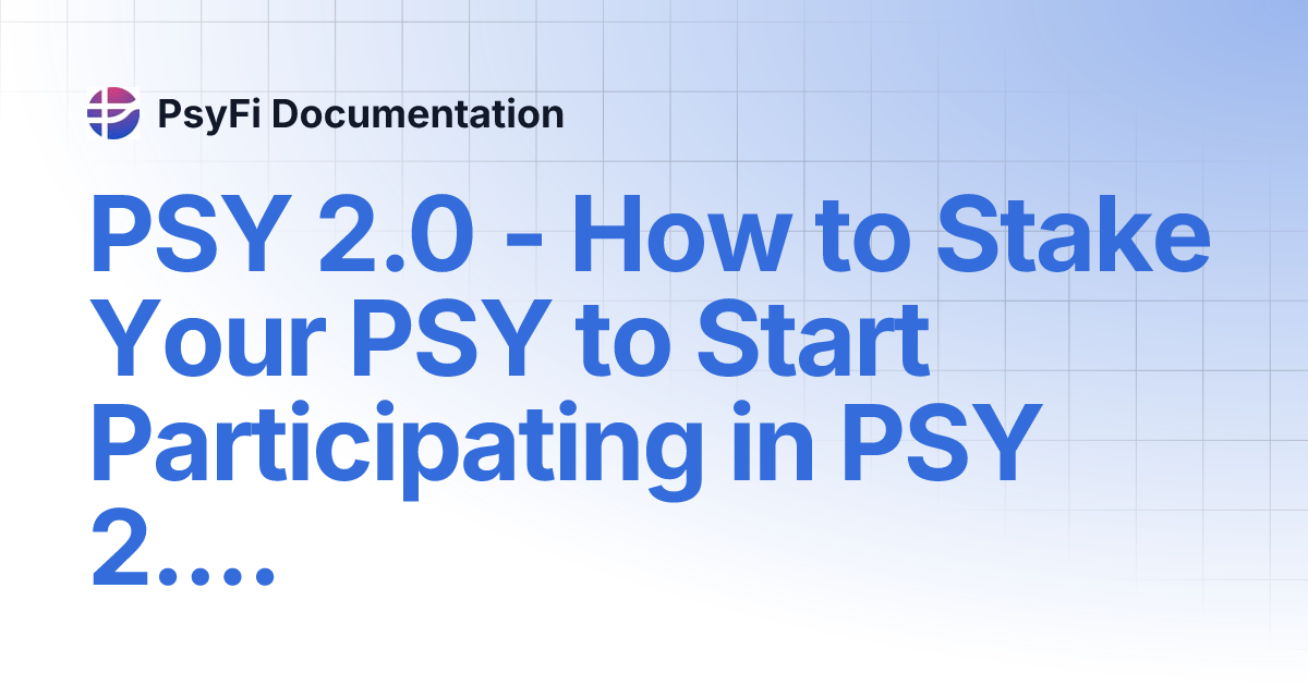 PSY 2.0 - How to Stake Your PSY to Start Participating in PSY 2.0 Governance | PsyFi Documentation